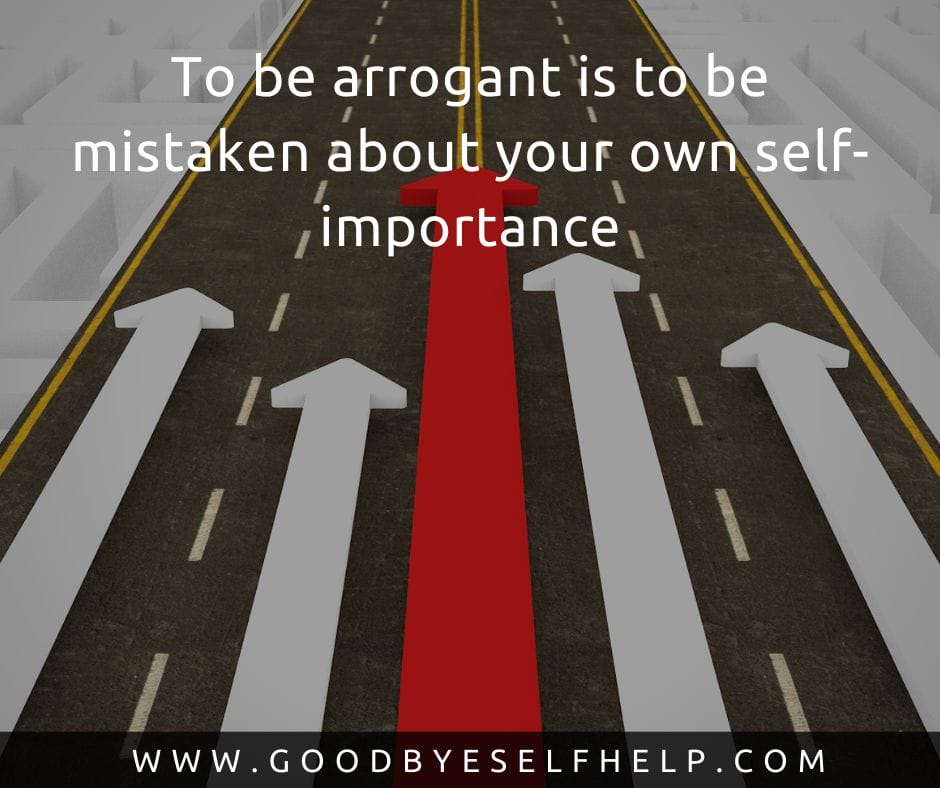 55 Quotes about Arrogance to Make You Think - Goodbye Self Help