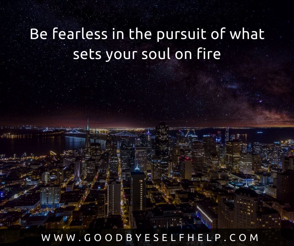 33 Inspiring Quotes about Being Fearless - Goodbye Self Help