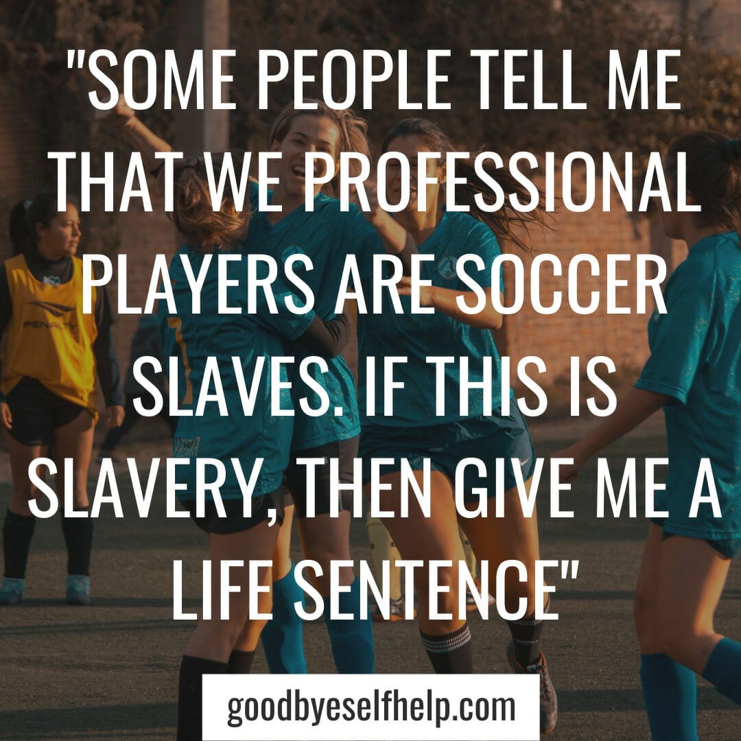 45+ Inspirational Soccer Quotes to Help You Play Your Best - Goodbye ...