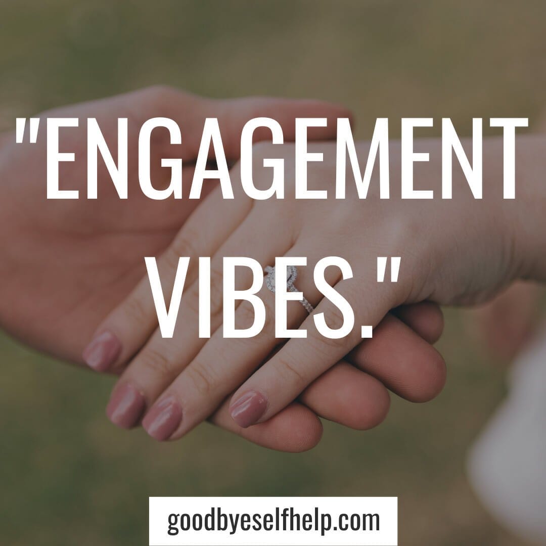 101 Engagement Instagram Captions for the Perfect Post - Goodbye Self Help