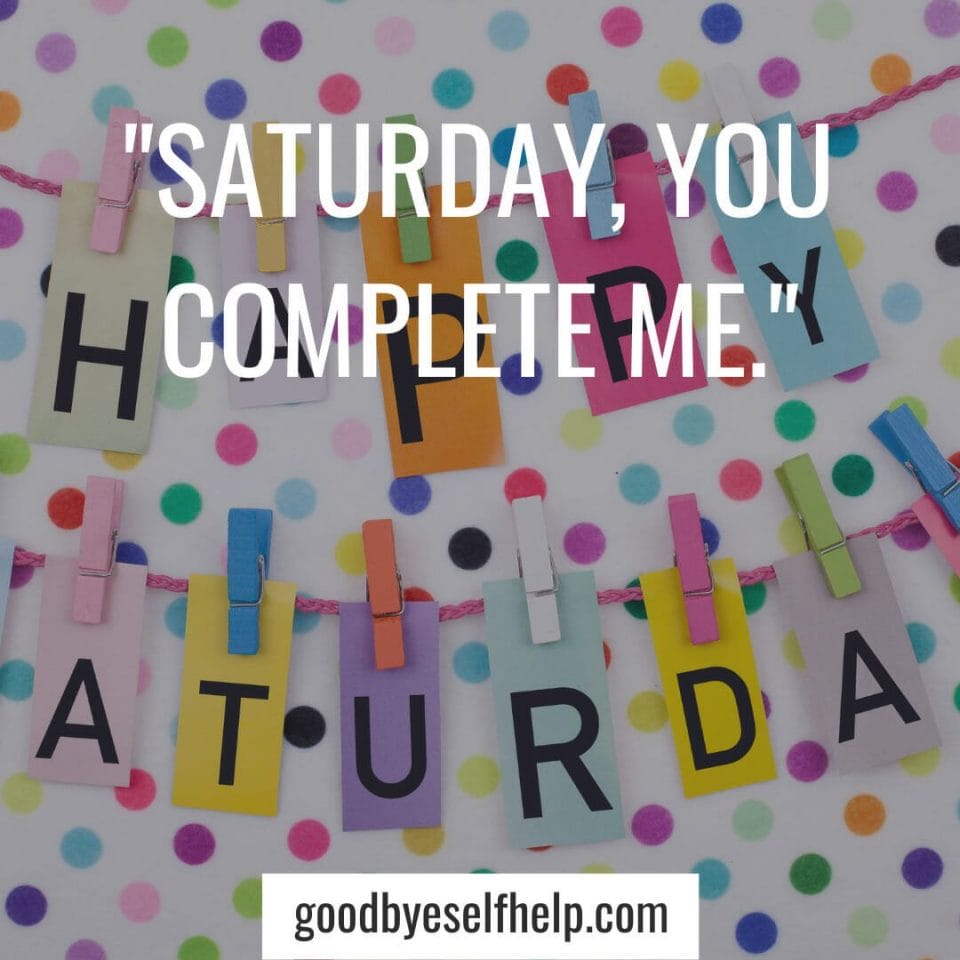 101 Saturday Instagram Captions for the Perfect Post - Goodbye Self Help